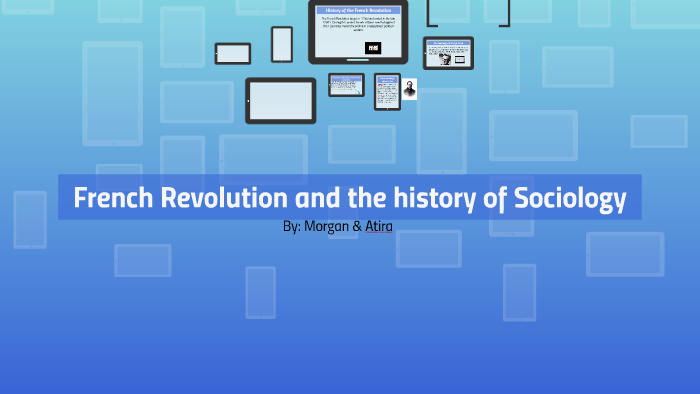 French Revolution and the history of Sociology by Atira Francis on Prezi