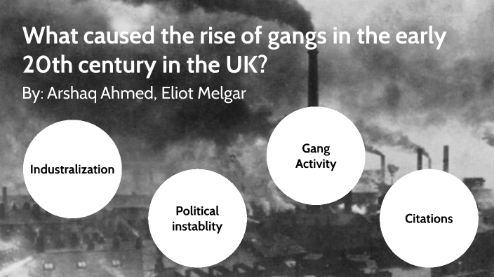 What caused the rise of gangs in the early 20th century by Arshaq Ahmed ...