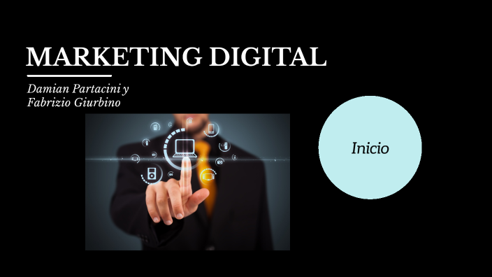 Marketing Digital - Fabrizio Giurbino y Damian Partacini by Giurbino Fabrizio on Prezi