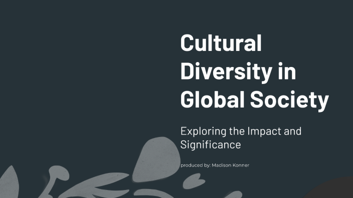 Cultural Diversity: A Global Imperative by Madison Konner on Prezi