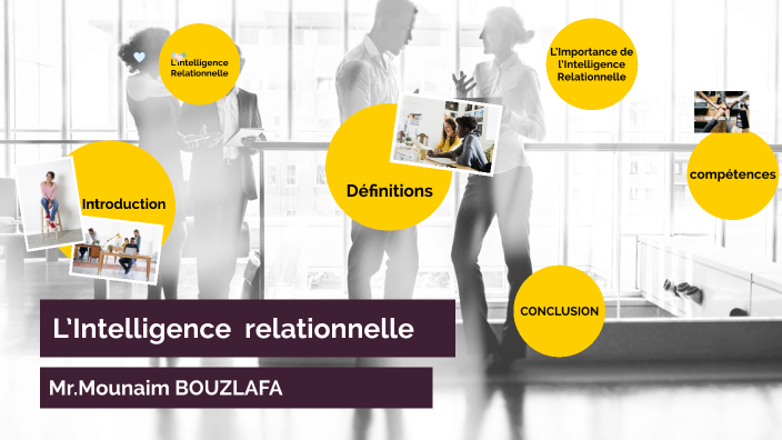 L’Intelligence relationnelle by Bouzlafa Mounaim on Prezi
