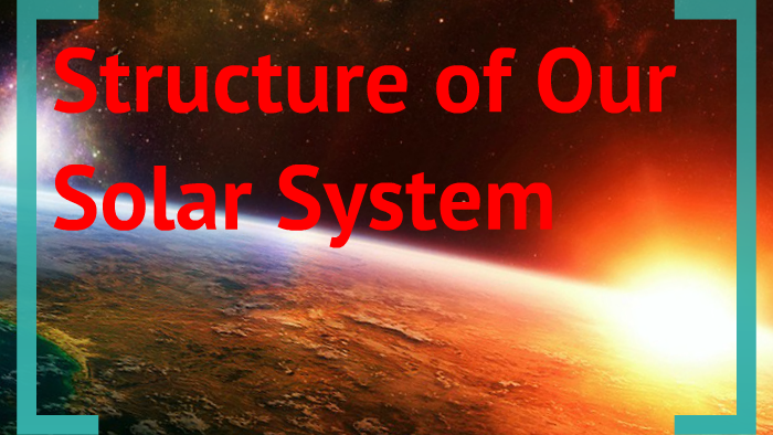 Structure of The Solar System by Jasmin Perez on Prezi