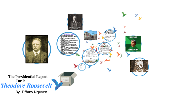 The Presidential Report Card: Theodore Roosevelt by Tiffany Nguyen on Prezi
