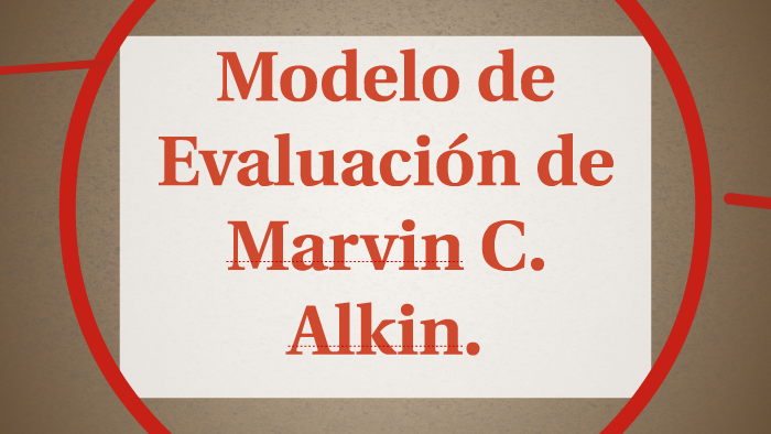 Modelo de Evaluación de Malvin C. Alkin. by stefany olivier on Prezi