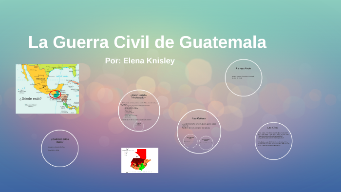 La Guerra Civil de Guatemala by Abigail Knisley on Prezi