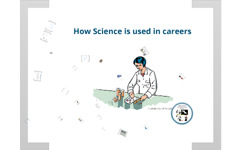 Careers that involve science. by David Lam on Prezi