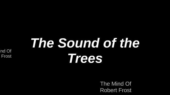 The Sound of the Trees by Aaron Wilson on Prezi