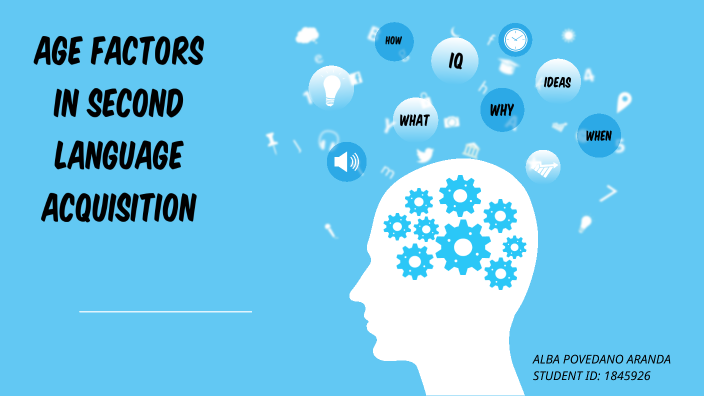AGE FACTORS IN SECOND LANGUAGE ACQUISITION by Alba Povedano Aranda on Prezi