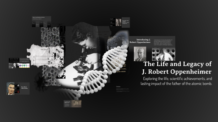 The Life and Legacy of J. Robert Oppenheimer by Gabriel Rodriguez on Prezi