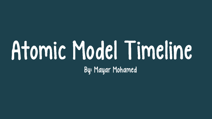 Atomic Model Timeline Project by Mayar Mohamed on Prezi