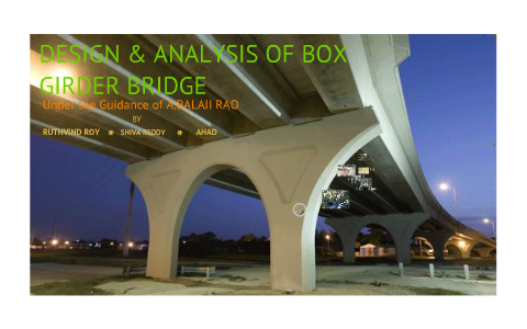 DESIGN & ANALYSIS OF BOX GIRDER BRIDGE by MOHAMMAD ABDUL AHAD on Prezi