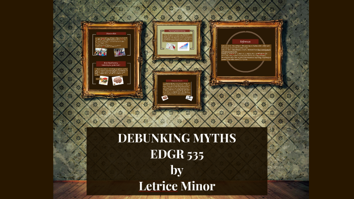 DEBUNKING MYTHS by Letrice Minor on Prezi