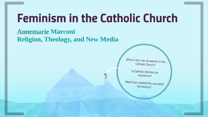 Feminism in the Catholic Church by Annemarie Marconi on Prezi