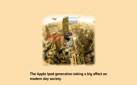 Facts about the Ipod generation, how it affects modern day society and ...