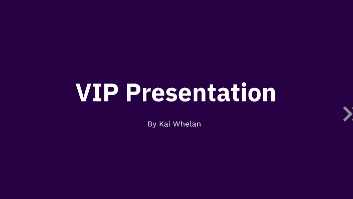 VIP presentation by Kai Whelan on Prezi