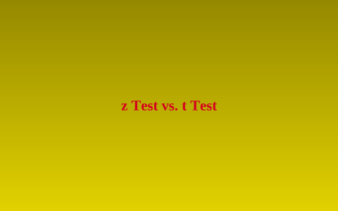 z Test vs. t Test by Danielle Lord on Prezi