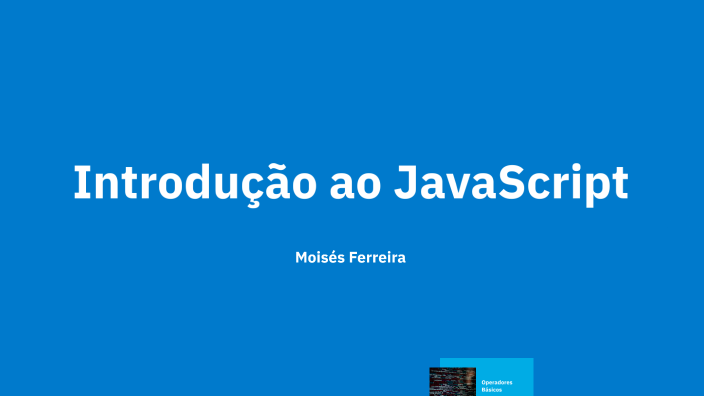 Introdução ao JavaScript by Moises Ferreira on Prezi