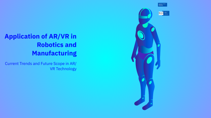 Application of AR/VR in Robotics and Manufacturing by Mayur Pandya on Prezi