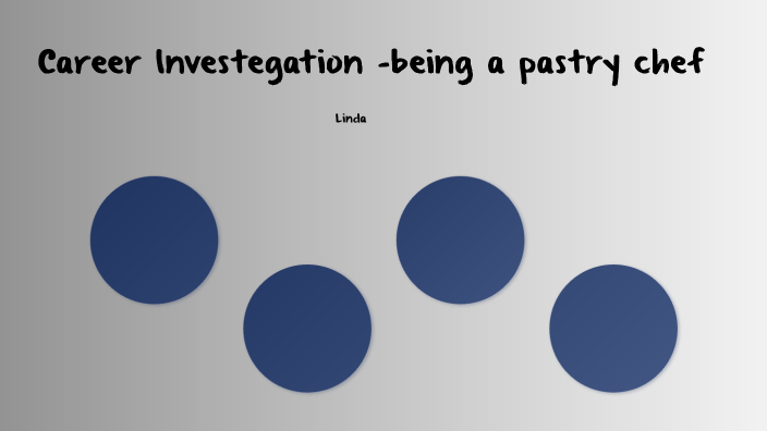 Career Investigation -Pastry Chef by linda cottle on Prezi