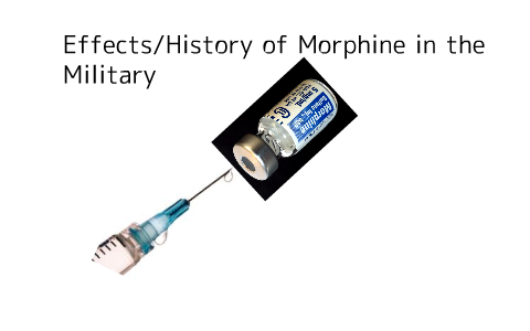 effects/history of morphine inthe military by Luke Woodall on Prezi