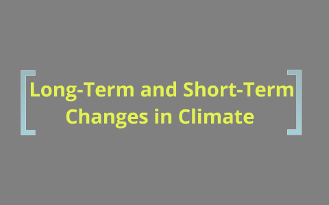 Long-Term and Short-Term Changes in Climate by Anthony Sarra on Prezi