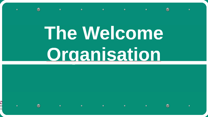The Welcome Organisation by Aine McCann on Prezi