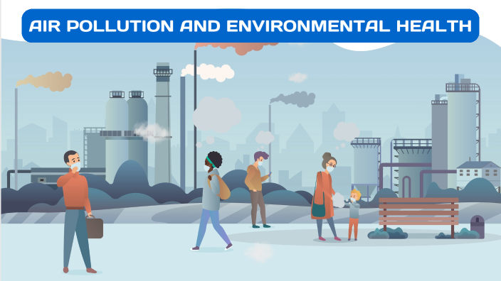 Air Pollution and Environmental Health by Eva Li on Prezi