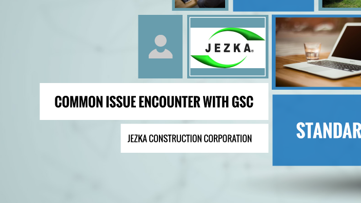 COMMON ISSUES ENCOUNTER WITH GSC by Arwil Santos on Prezi
