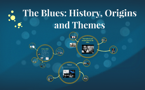 The Blues: History, Origins and Themes by steve tusznio on Prezi