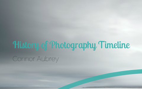 History of Photography timeline by connor aubrey on Prezi