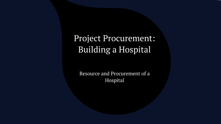 Project Procurement: Building a Hospital by Vishal Kondial on Prezi