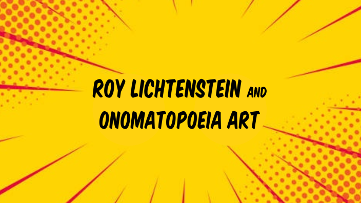 Roy Lichtenstein Onomatopoeia by K. Peterson on Prezi