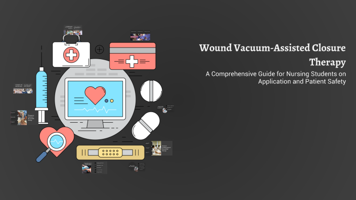 Wound Vacuum-Assisted Closure Therapy by jennefer Bojt on Prezi