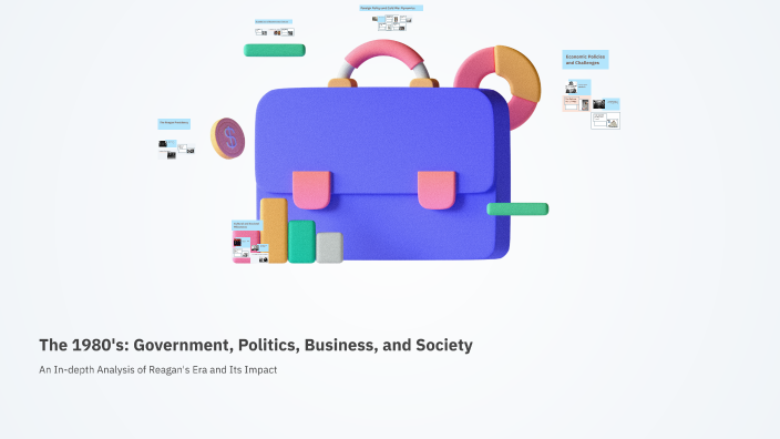 The 1980's: Government, Politics, Business, and Society by Fer on Prezi