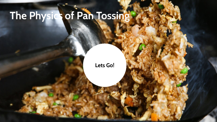 The Physics of Pan Tossing by Dawson Lear on Prezi