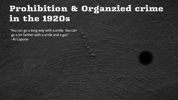 Prohibition & Organized Crime in the 1920s by Vanessa Roth on Prezi