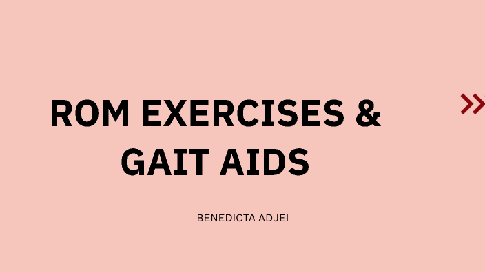 ROM EXERCISE & GAIT AID by Benedicta Adjei on Prezi