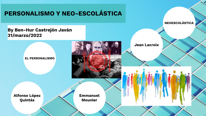 INFOGRAFÍA PERSONALISMO Y NEO-TOMISMO by Ben-Hur Castrejón Javán on Prezi