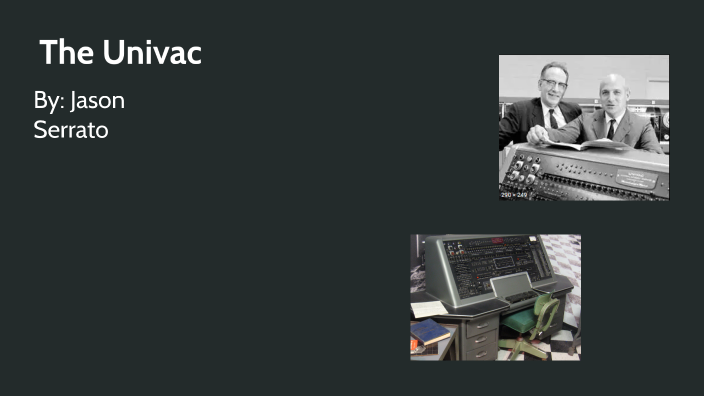 The UNIVAC by Jason Serrato on Prezi