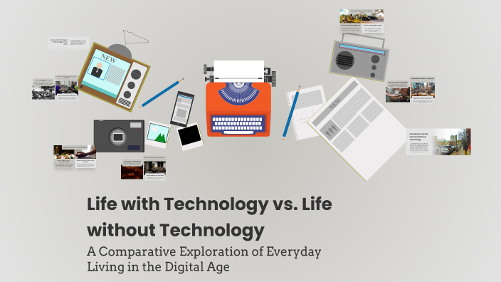 Life with Technology vs. Life without Technology by Edanur Güngör on Prezi