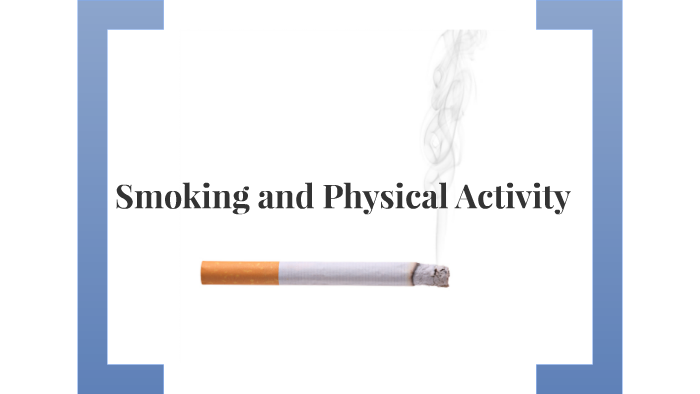 Smoking and Physical Activity by Lorenza hayat on Prezi
