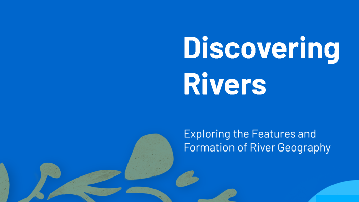 Discovering Rivers by wendy hall on Prezi