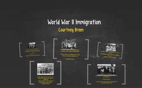World War II Immigration by Courtney Breen on Prezi