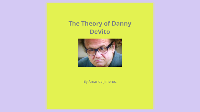 The Theory of Danny DeVito by Amanda DeVito on Prezi