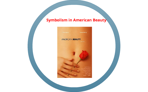 Symbolism in American Beauty by ashley clark on Prezi
