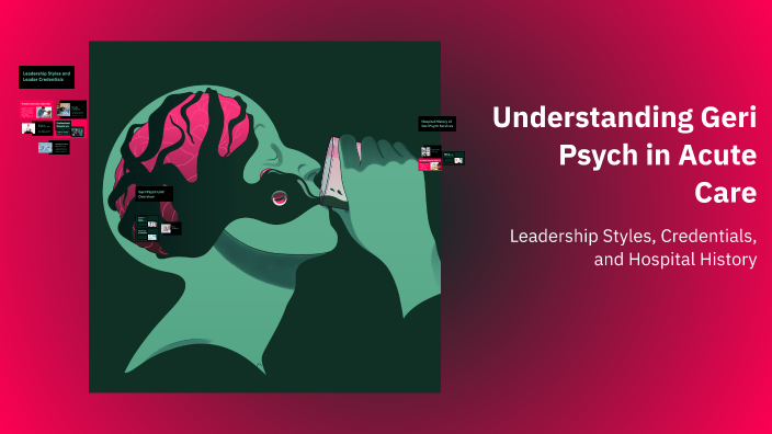 Understanding Geri Psych in Acute Care by Gigi Williams on Prezi