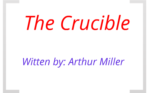 Why did Arthur Miller write The Crucible? by Josh Lindsay on Prezi