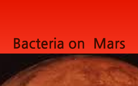 Bacteria on mars by Collin Jestis on Prezi