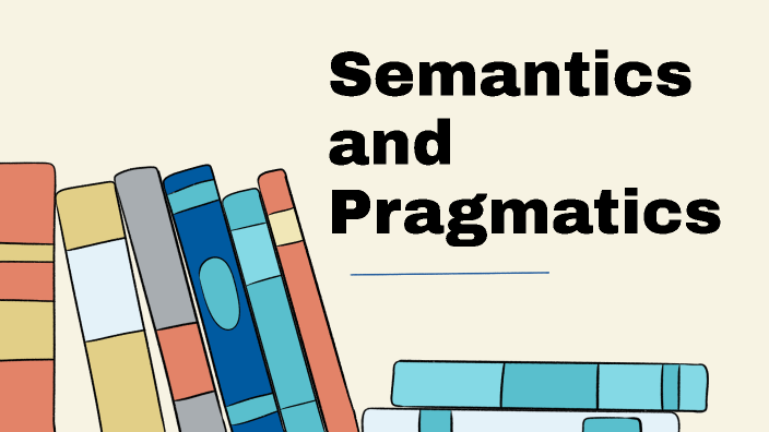 Semantics and Pragmatics by jessica may ebueza on Prezi