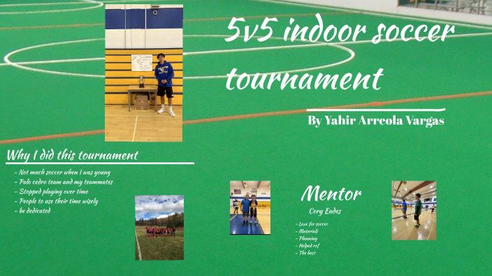 5v5 indoor soccer tournament by Yahir Arreola Vargas on Prezi